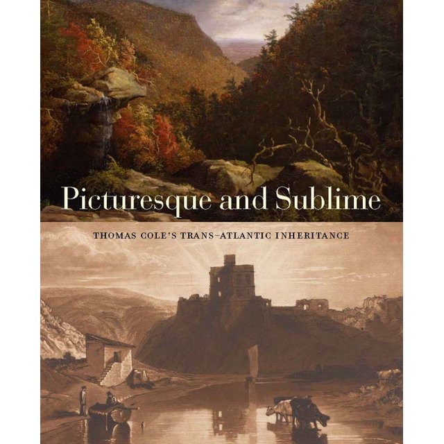 Picturesque and Sublime: Thomas Cole's Trans-Atlantic Inheritance ...